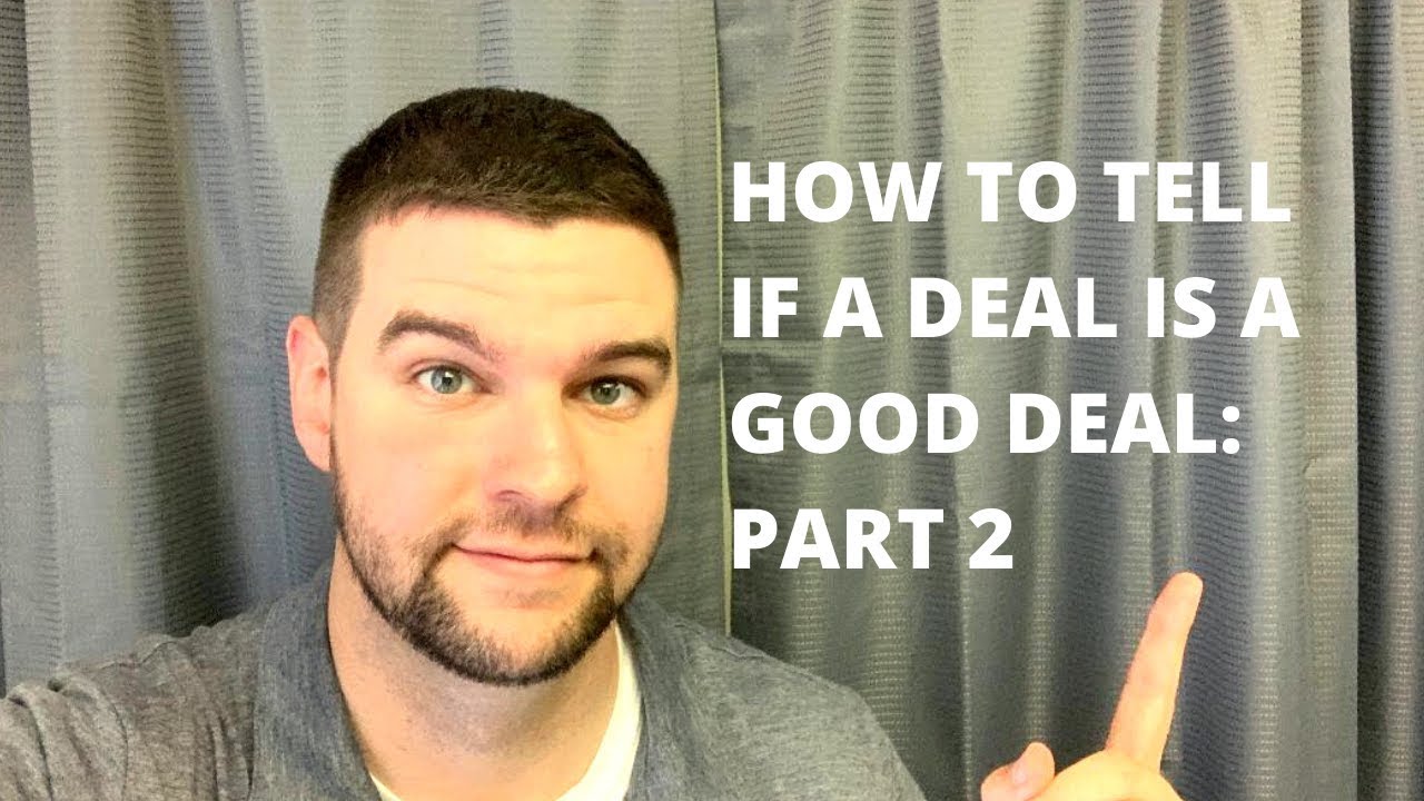 How To Tell If A Deal Is A Good Deal Part 2 YouTube how-to-tell-if-a-deal-is-a-good-deal-part-2-youtube