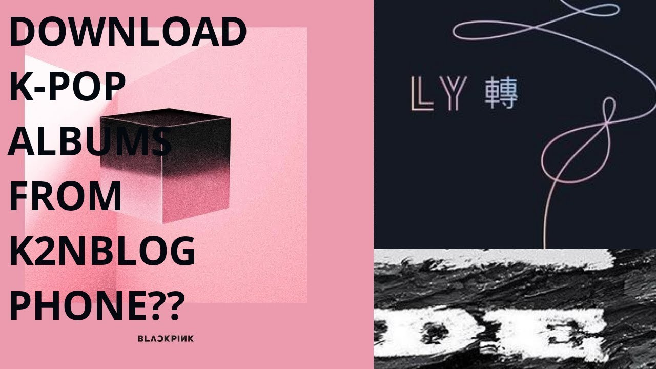 HOW TO DOWNLOAD K-POP ALBUMS FROM K2NBLOG THROUGH PHONE (ANDROID ...
