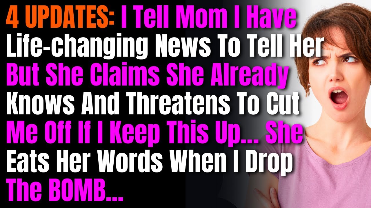 4 UPDATES: I Tell Mom I Have Life-changing News To Tell Her But She ...