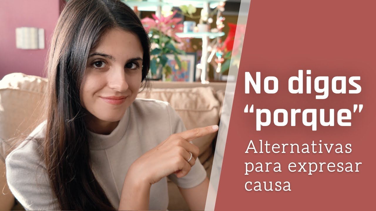 Expresar causa en español | Oraciones causales para el DELE B1 y el ...