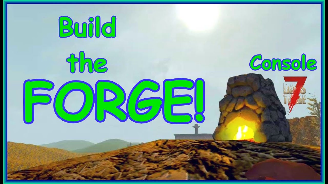7 Days to Die - Forge Tutotial! It's the key to everything else! Tips ...
