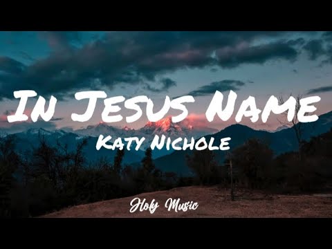 Katy Nichole - In Jesus Name (lyrics) - YouTube