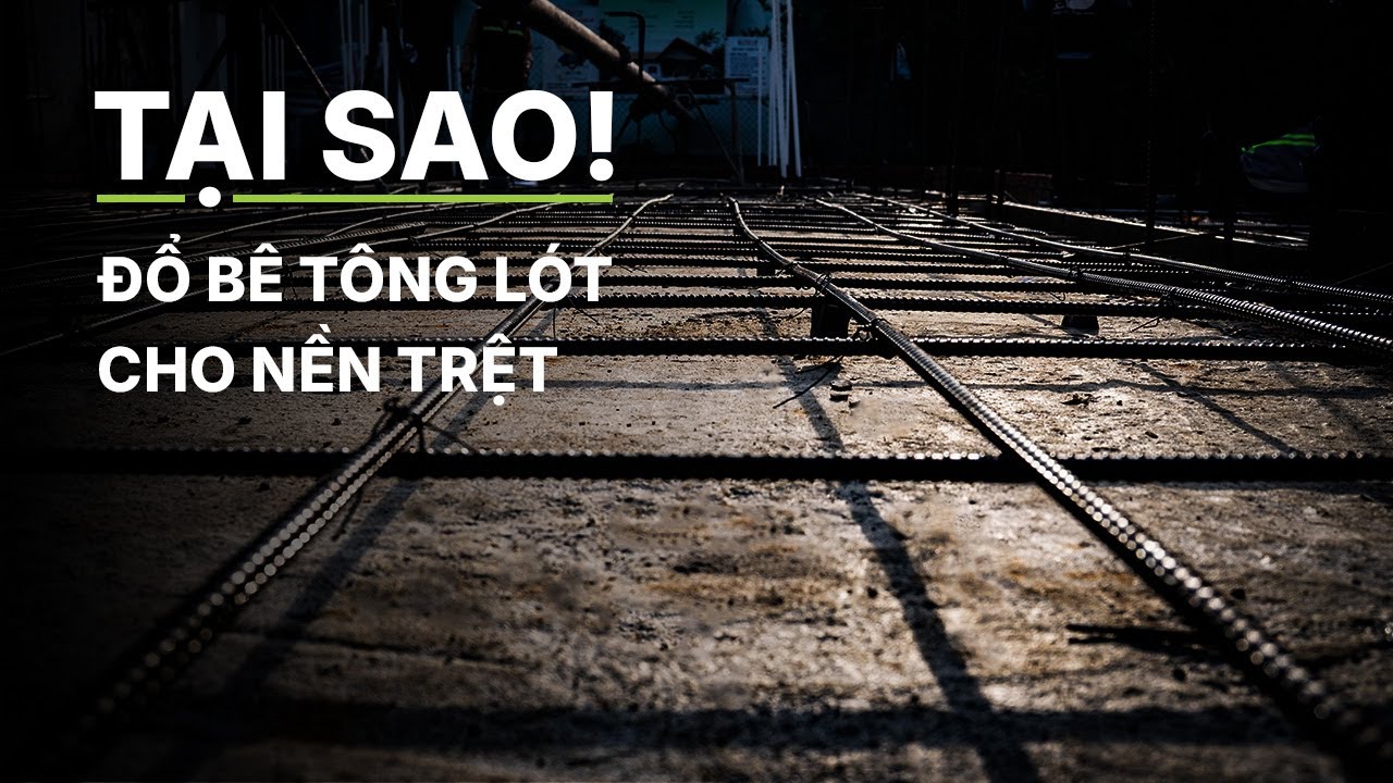Tại Sao Lại Đổ Bê Tông Lót Cho Nền Trệt - YouTube