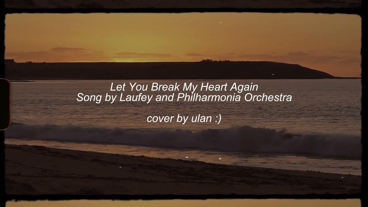 Let You Break My Heart Again Cover By Ulan Youtube