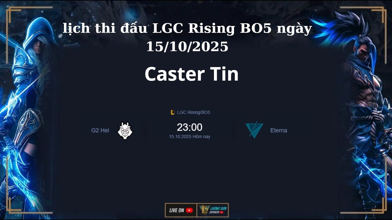 🔴Trực Tiếp : LGC Rising BO5 | Bình Luận Tiếng Việt | RAYLOL | Ngày 15 ...
