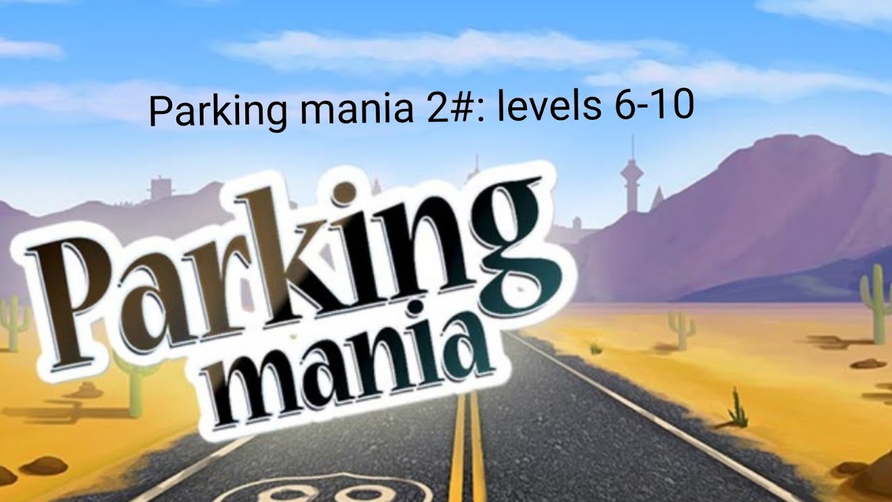 Parking mania 2#: levels 6-10 - YouTube