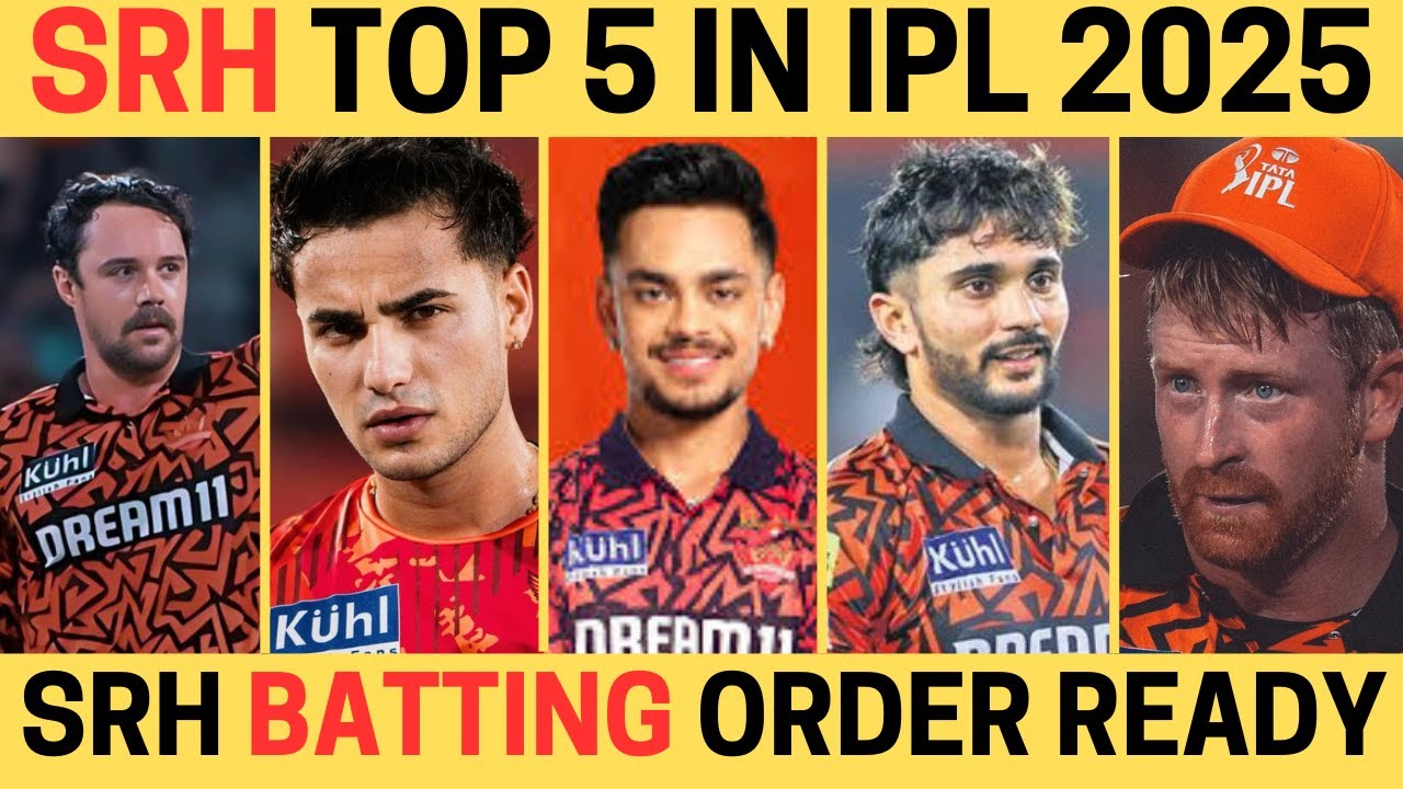 SRH BATTING ORDER READY FOR IPL 2025 | SRH TOP 5 FOR IPL 2025 | SRH ...