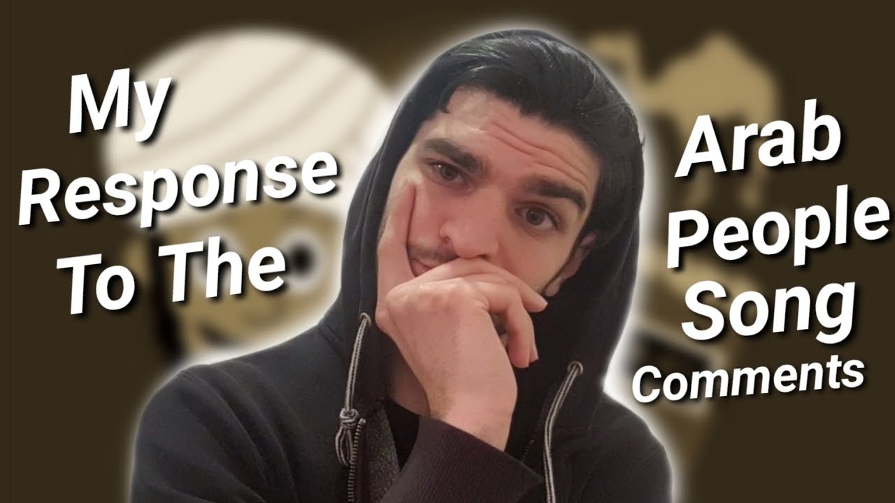 My Response To The Arab People Song Reaction Offensive Comments (I'm ...