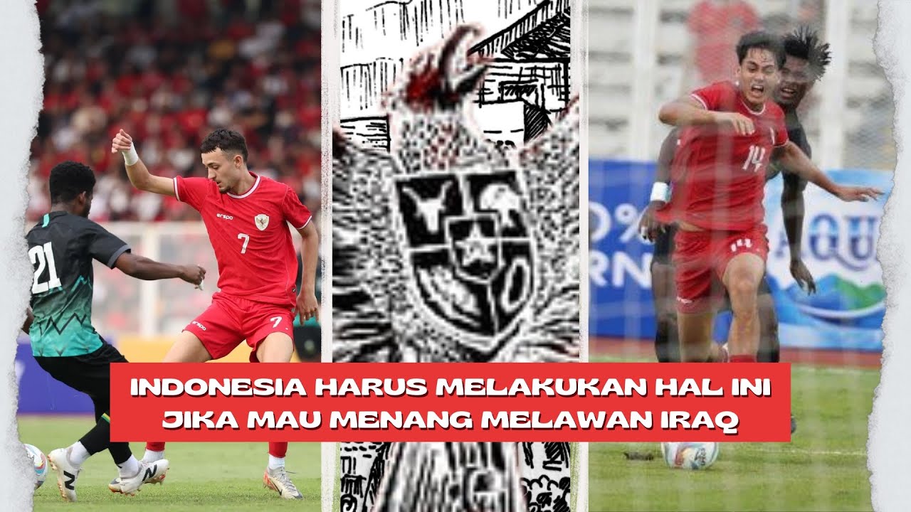 5 HAL PENTING YANG HARUS DILAKUKAN TIMNAS INDONESIA MELAWAN IRAQ - YouTube