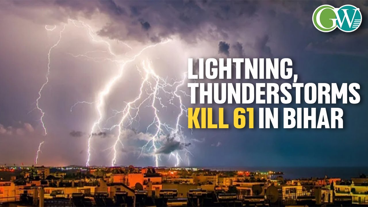 HAVOC OF NATURE’S FURY: LIGHTNING, THUNDERSTORMS KILL 61 IN BIHAR - YouTube