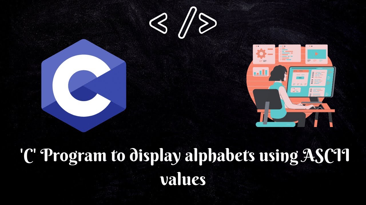 Programming In C C Program To Display Alphabets Using Ascii Values 8033