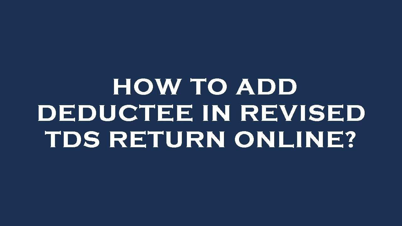 How To Add Deductee In Revised Tds Return Online YouTube How To Add Deductee In Revised Tds Return Online YouTube