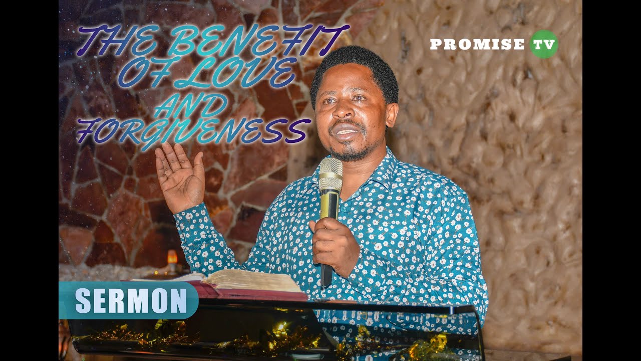 THE BENEFIT OF LOVE AND FORGIVENESS Sermon by Pastor Felix Mulenga ...