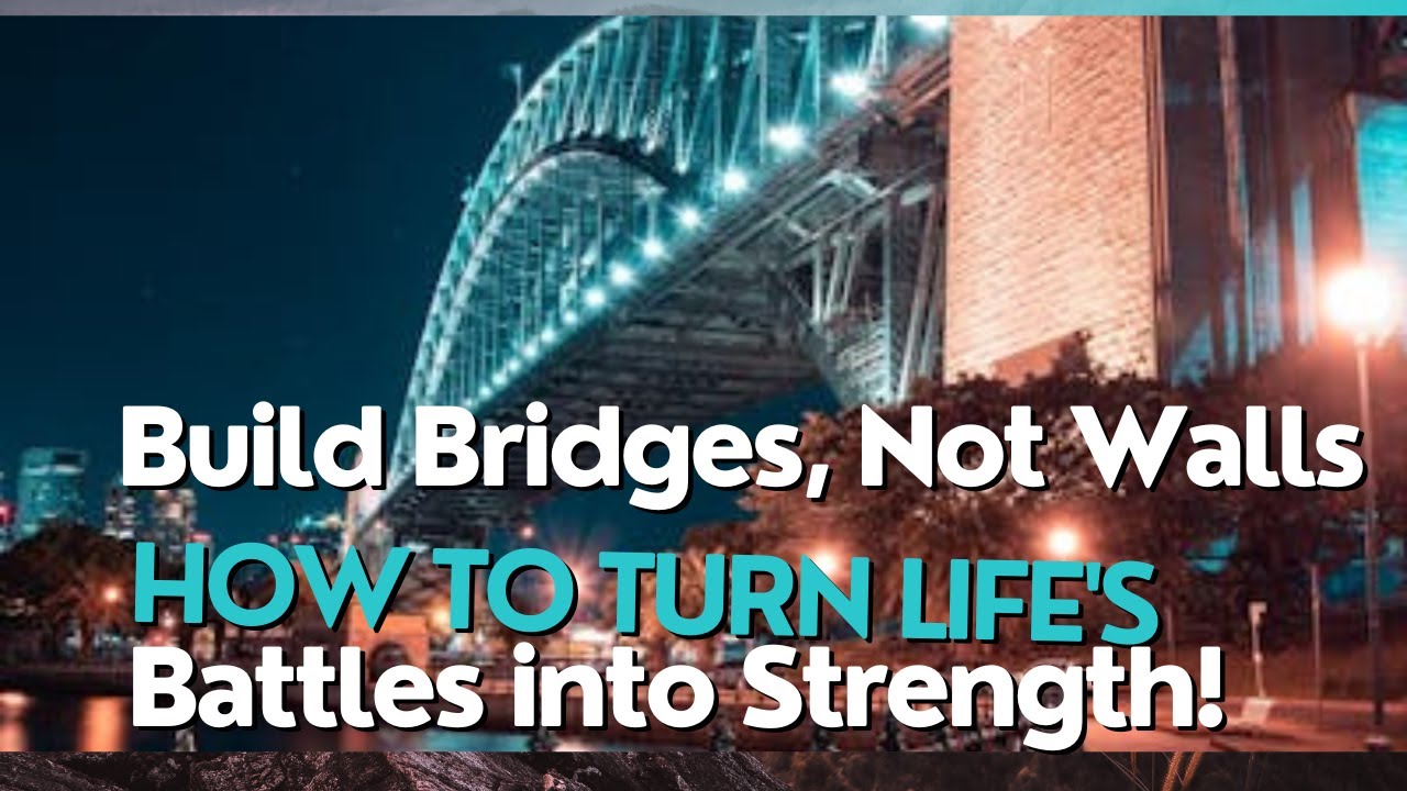 How To | Build Bridges of Strength from Life's Battles - YouTube
