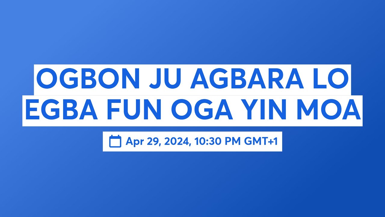 OGBON JU AGBARA LO EGBA FUN OGA YIN MOA - YouTube