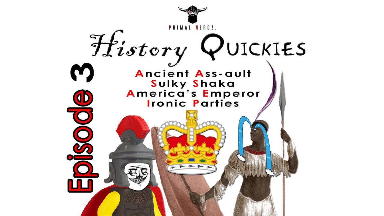 HISTORY QUICKIES: Ancient Ass-ault, Sulky Shaka, America’s Emperor ...