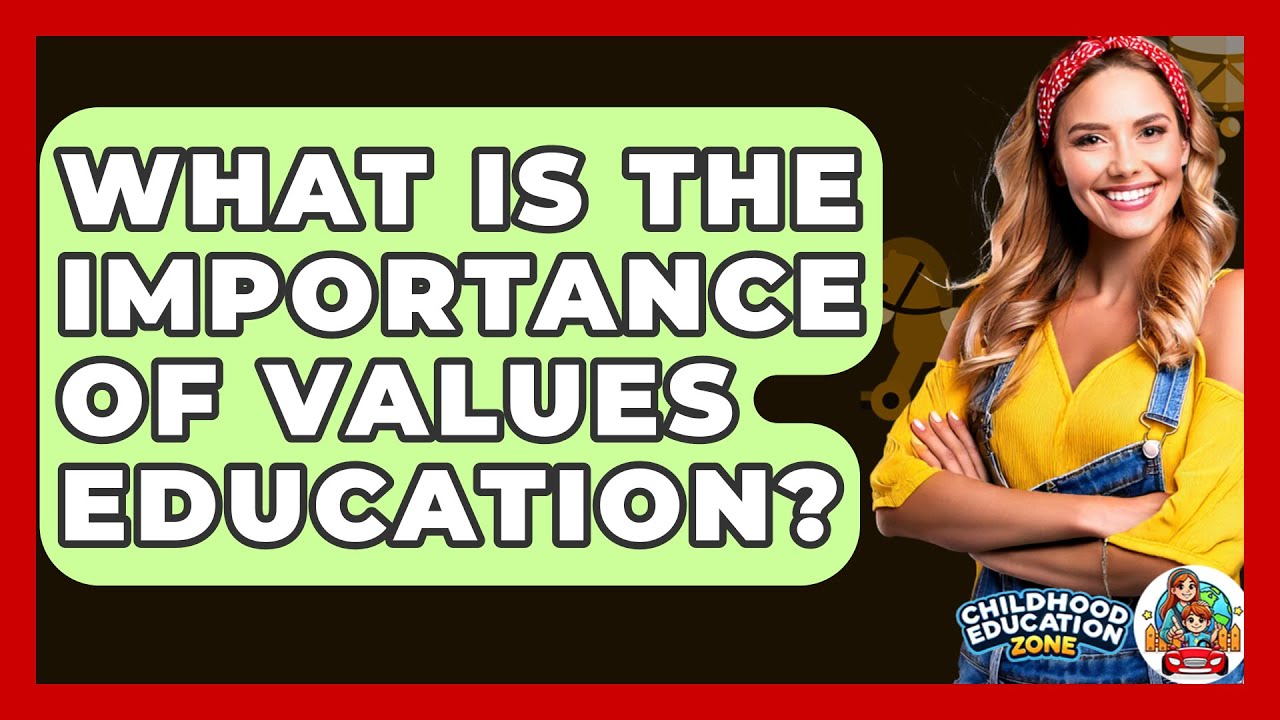 What Is The Importance Of Values Education? - Childhood Education Zone ...