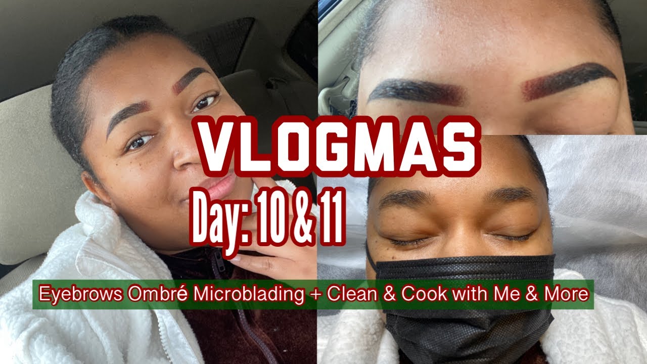 VLOGMAS DAY: 10 & 11 | GETTING EYEBROWS MICROBLADED | COOK AND CLEAN ...