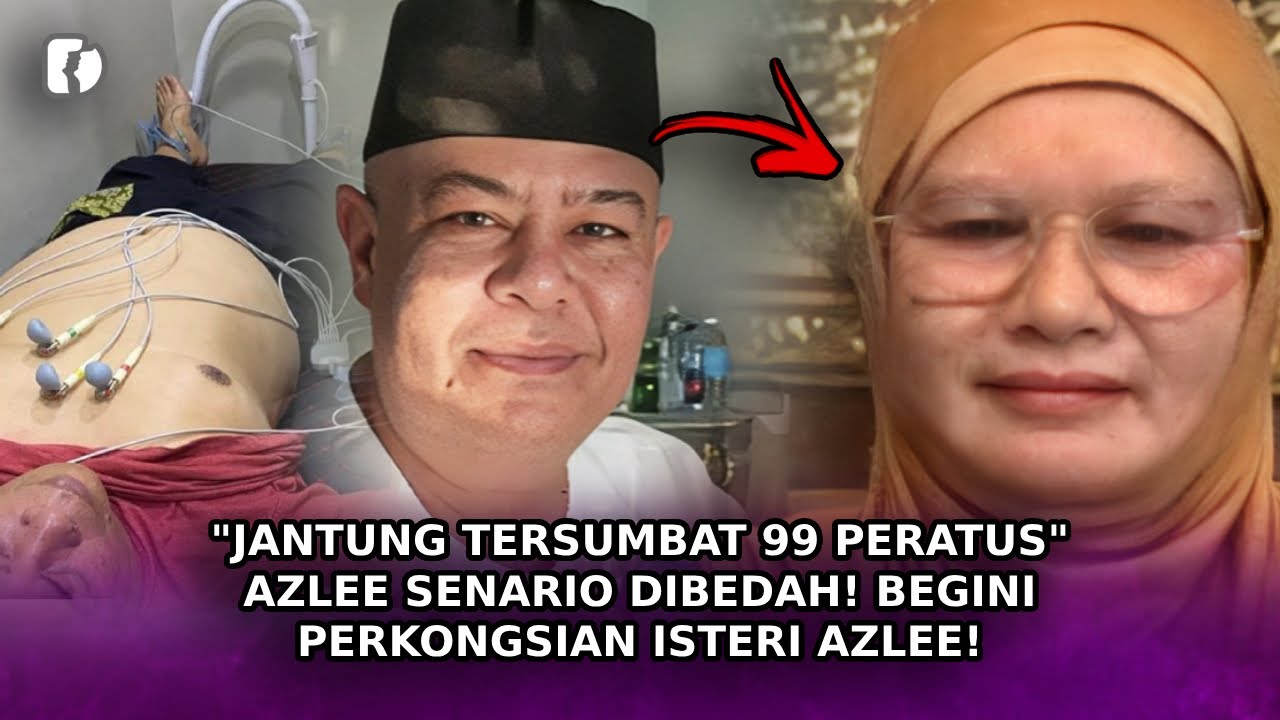 "JANTUNG Tersumbat 99 Peratus" Azlee Senario Dibedah! Begini ...