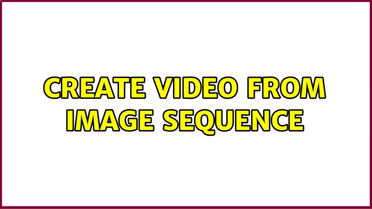 Create Video From Image Sequence 3 Solutions YouTube Create Video From Image Sequence 3 Solutions YouTube