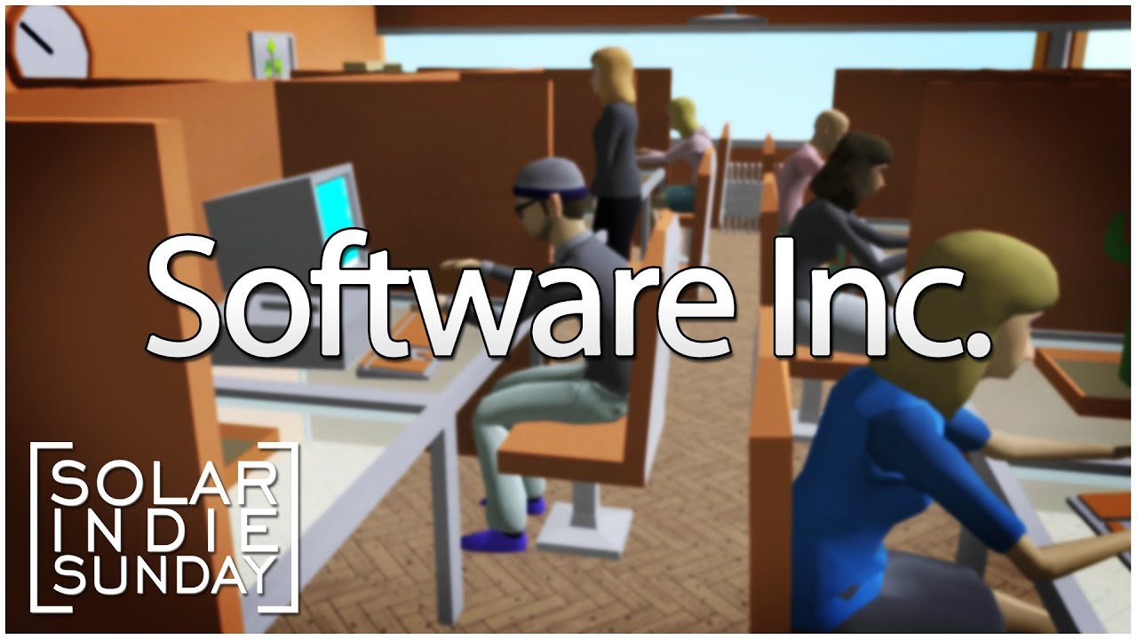 Solar Indie Sunday - Software Inc. - Alpha 9 ...A Better Game Dev ...