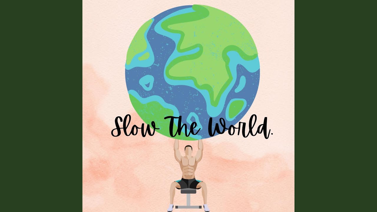 Slow The World - YouTube