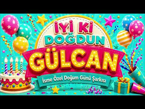 Gülcan İçin Doğum Günü Şarkısı 🎈 | İyi Ki Doğdun Gülcan! (İsme Özel)
