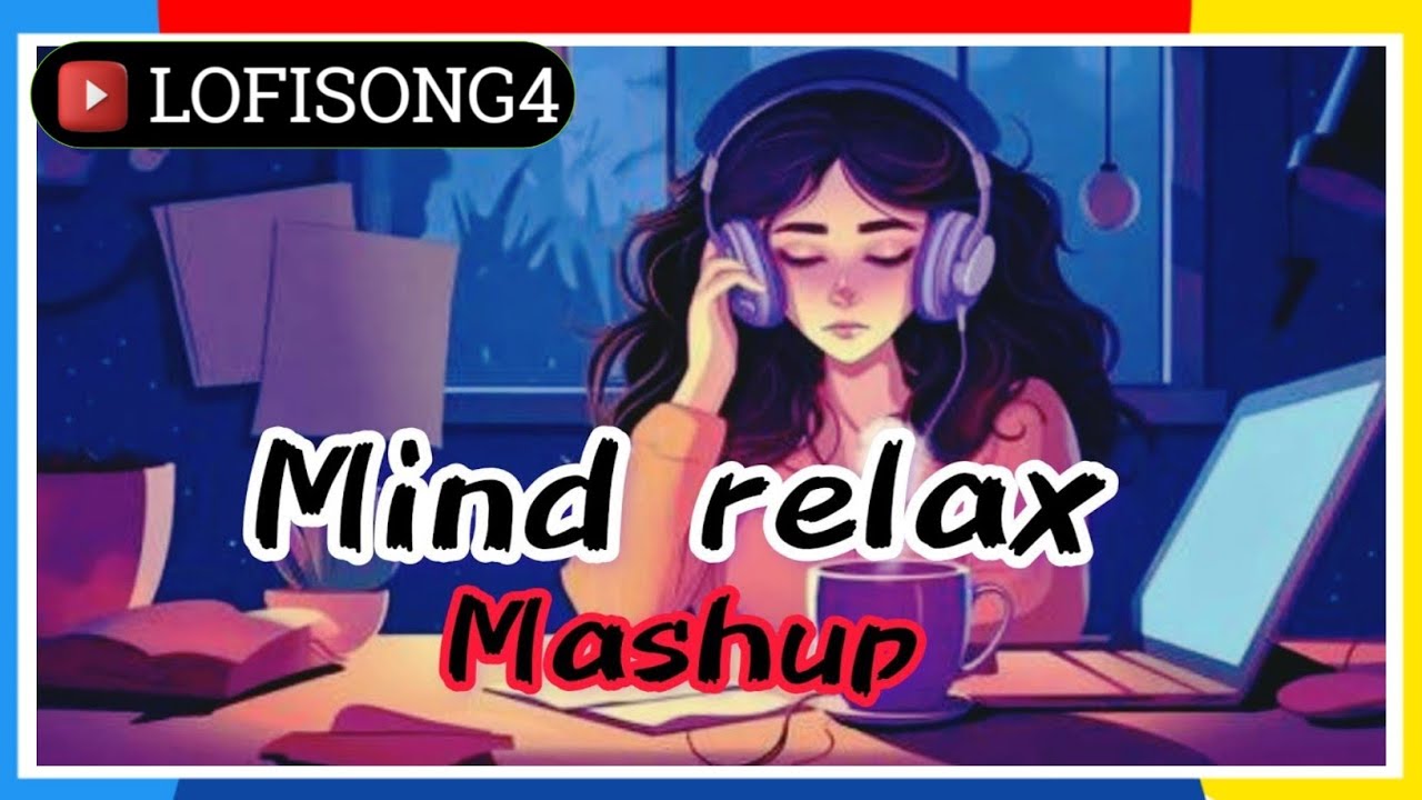 Mind Fresh Mashup | Mind Relax Song | Arijit Singh Love Mashup - YouTube