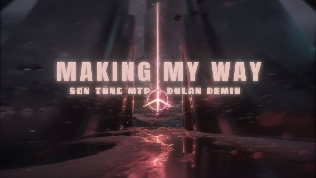 Sơn Tùng MTP - MAKING MY WAY | Dylan Remix - YouTube