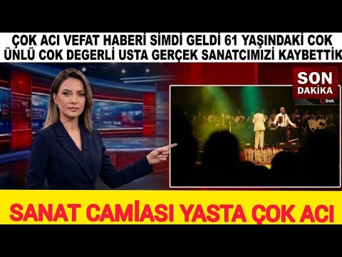Sondakika !!! Çok Acı Vefat Haberi Şimdi Geldi Çok Ünlü Çok Değerli Gerçek Sanatçımızı KAYBETTİK 