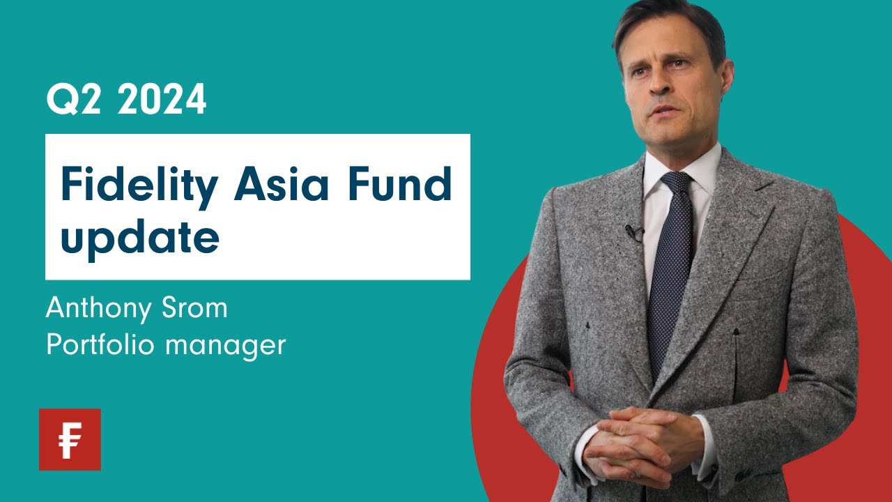 Fidelity Asia Fund - Q2 2024 update - YouTube