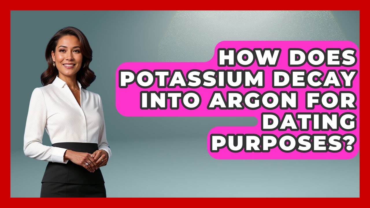 How Does Potassium Decay Into Argon For Dating Purposes? - Archaeology ...