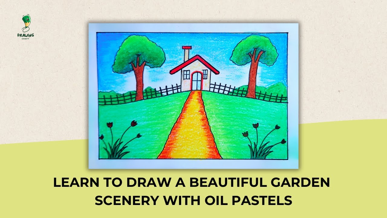 Learn to Draw a Beautiful Garden Scenery with Oil Pastels | Easy ...