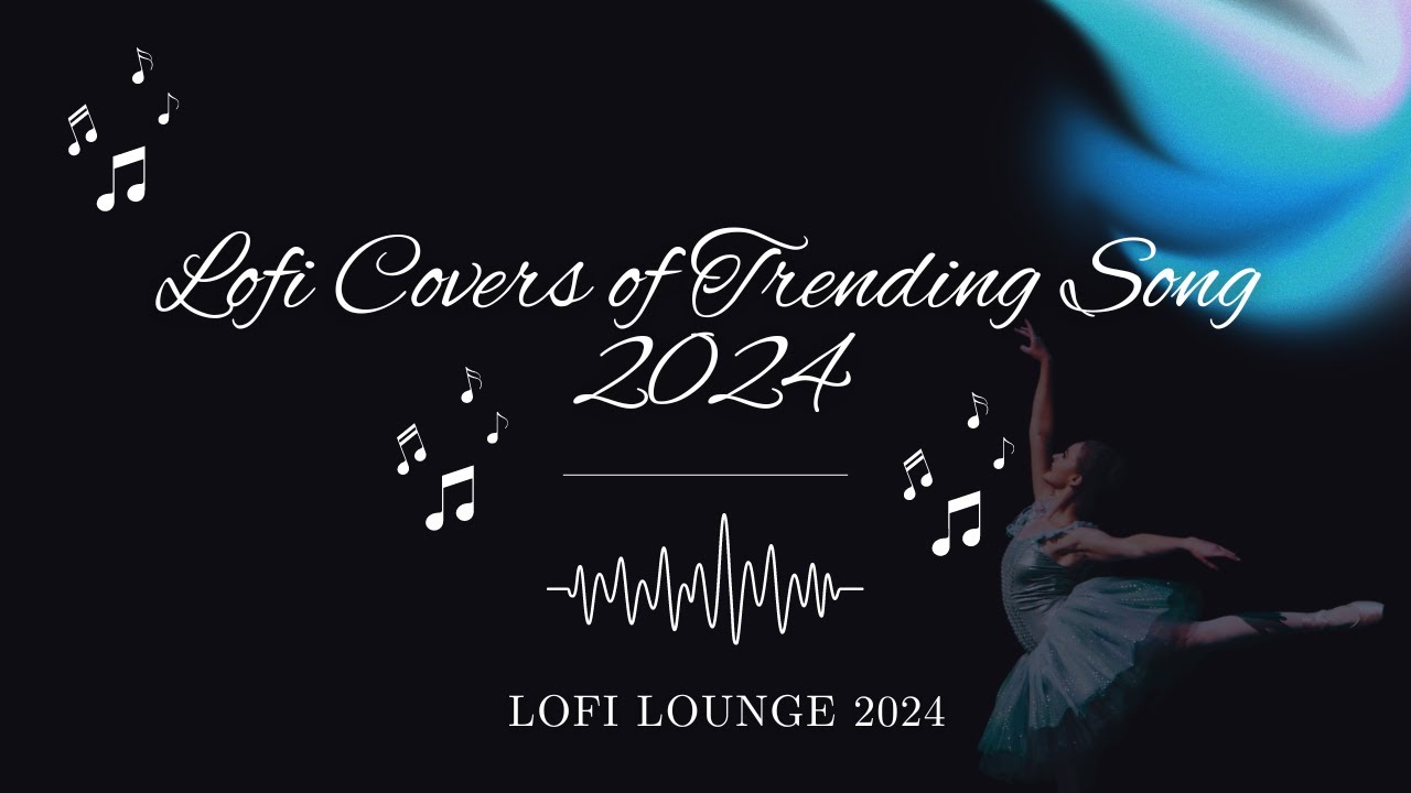 lofi covers of trending song 2024 | popular lofi song 2024 ...