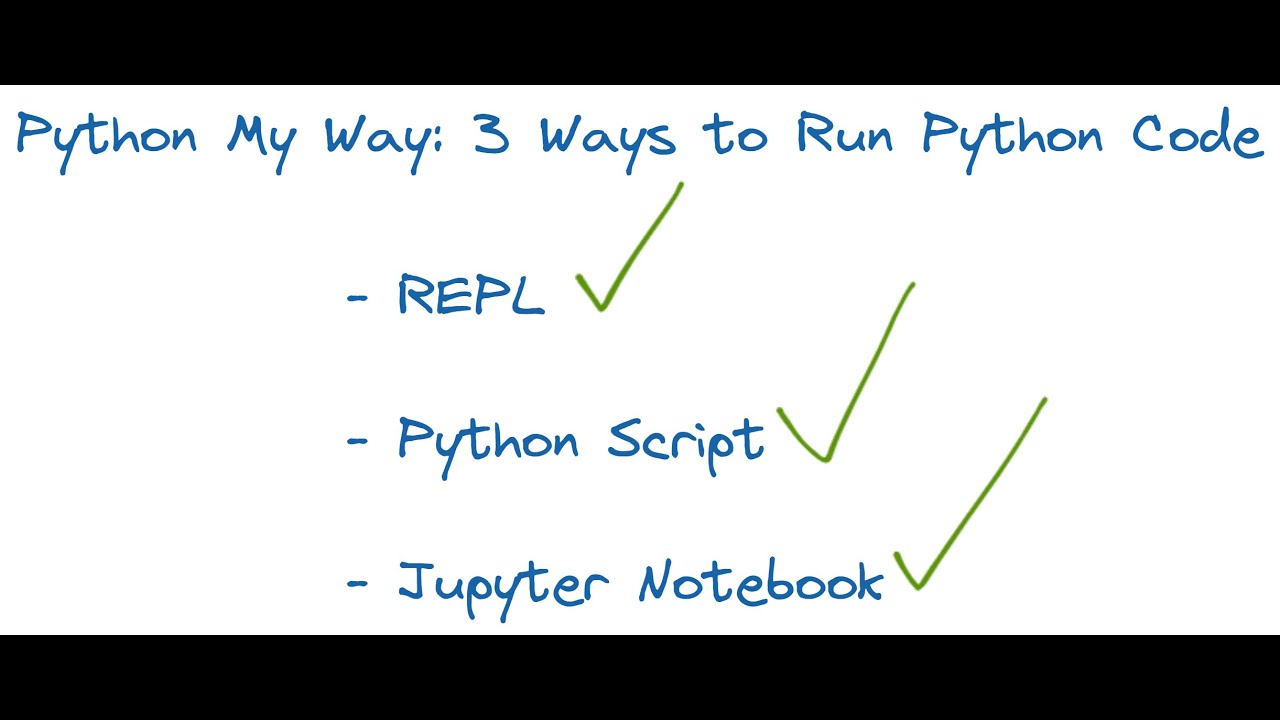 Python My Way: 3 Ways To Run Python (+ All 3 In The Browser) - Youtube