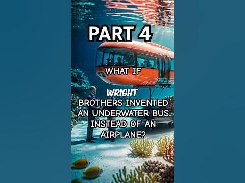 Part 4/4: What if the Wright Brothers invented an underwater bus instead of an airplane? #whatif ...