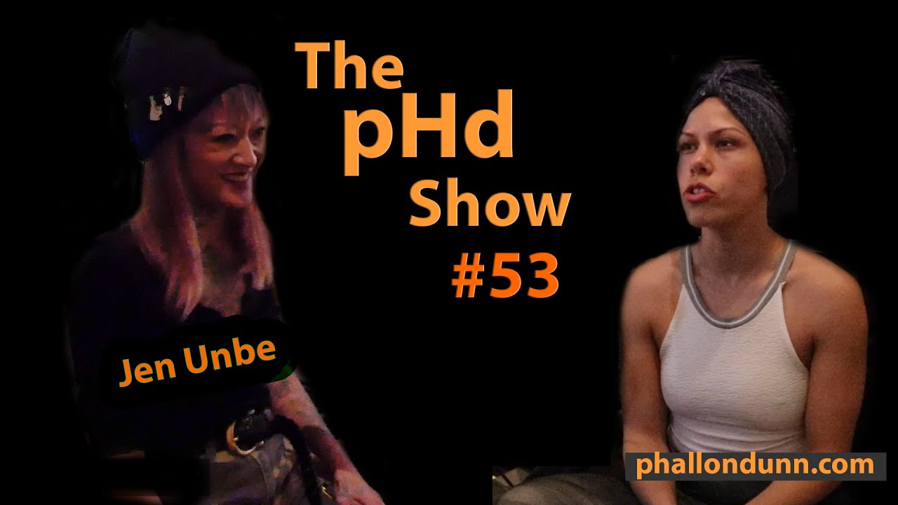The pHd Show - Jen Unbe - #53 - Full Episode - YouTube