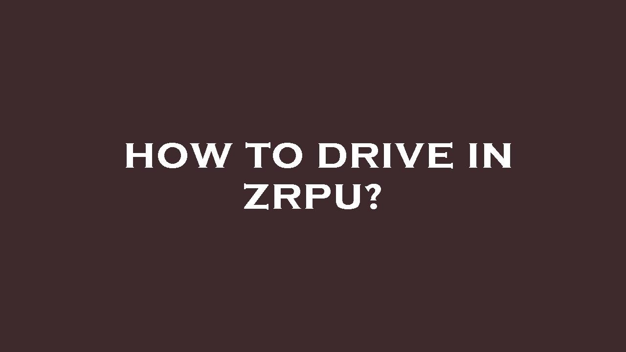 How to drive in zrpu? - YouTube