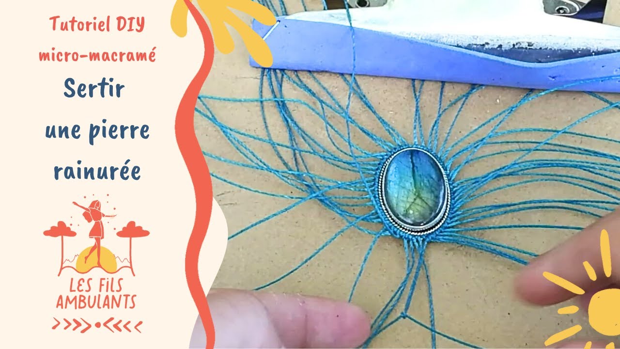 Comment sertir une pierre rainurée - TUTORIEL macramé - Les fils ...