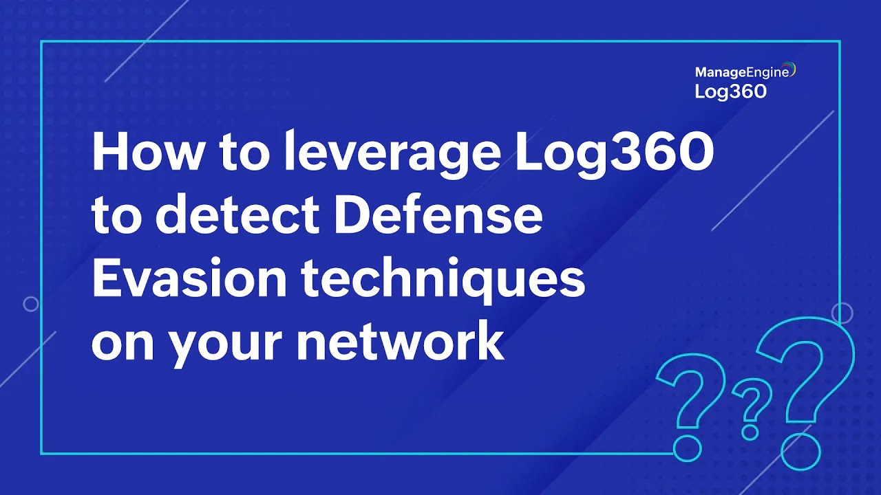 How to leverage Log360 to detect Defense Evasion techniques on your network - YouTube