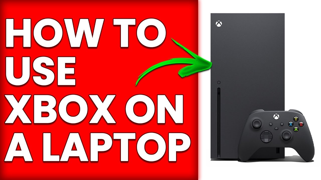 How To Use Xbox On A Laptop (How To Connect And Play Xbox On Your ...