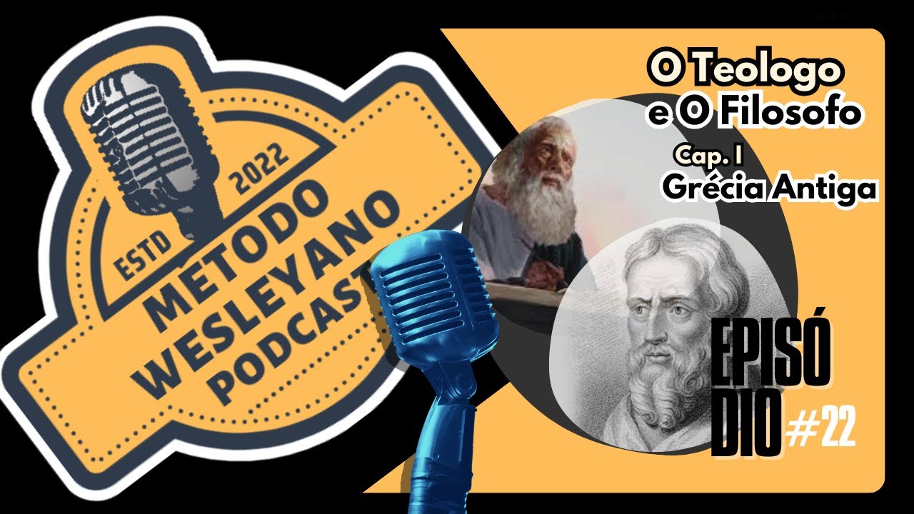 Método Wesleyano Podcast - #EP 22 - O Teologo e O Filosofo #Cap. I - Período Pré-Socrático # ...