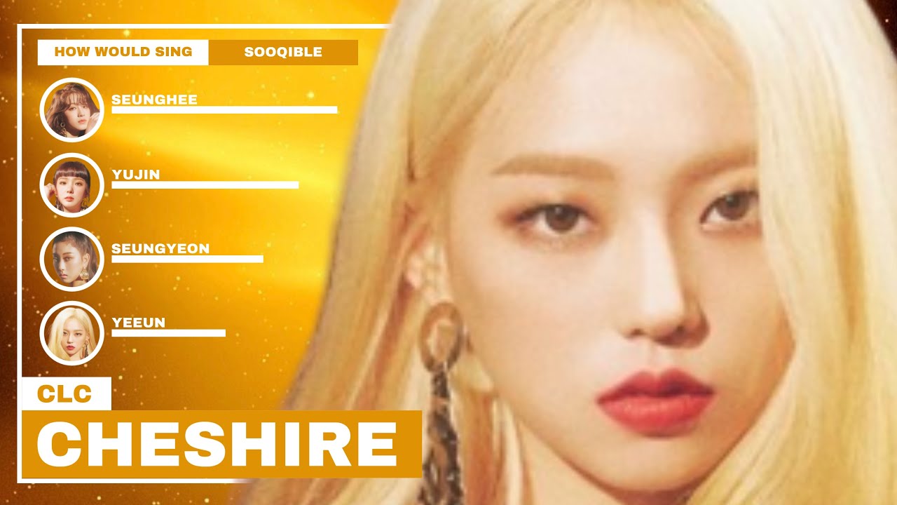 How Would CLC sing Cheshire by ITZY - YouTube