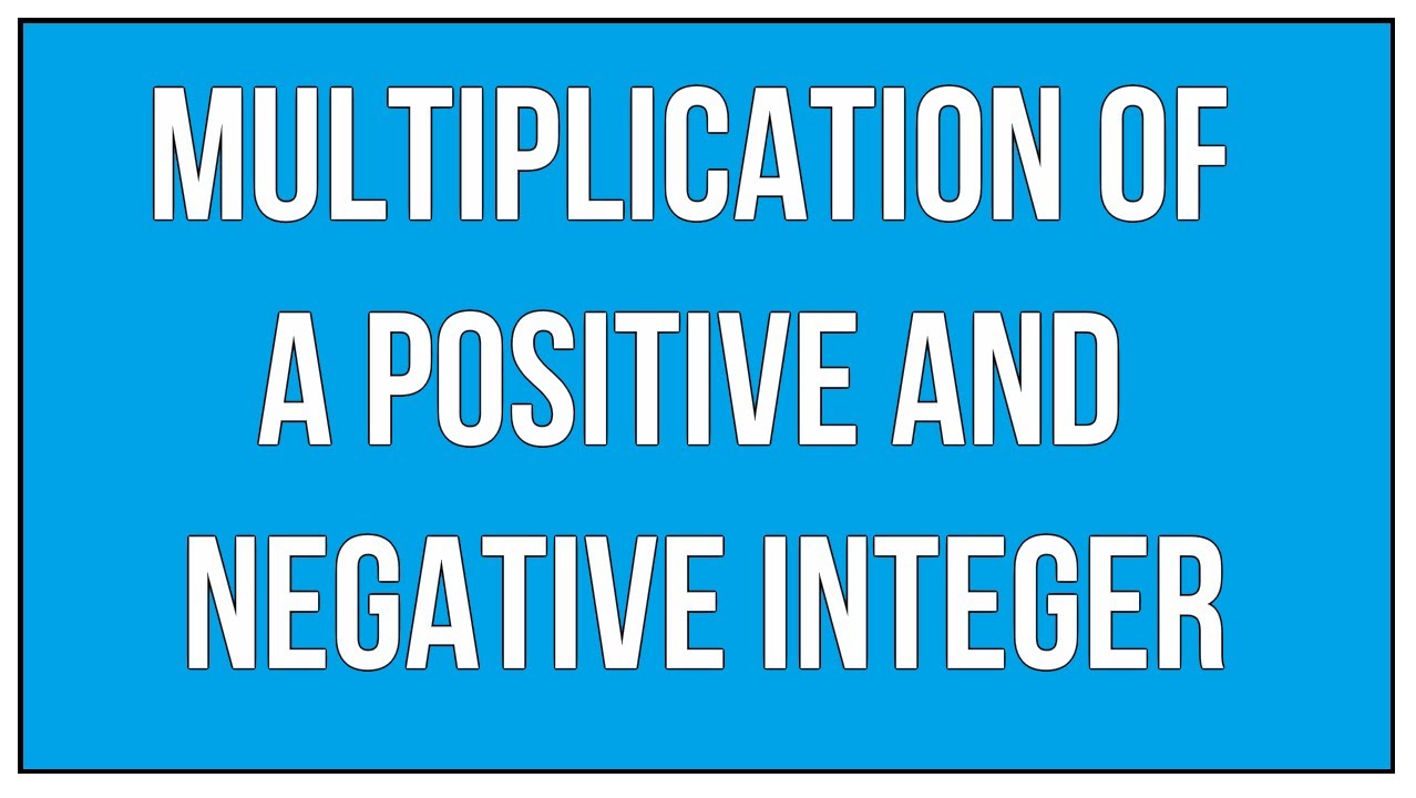 Multiplication Of A Positive And A Negative Integer - YouTube