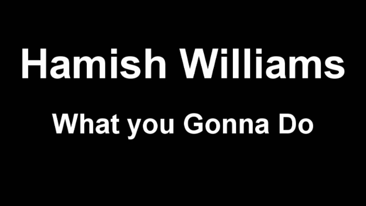 Hamish Williams :: What you Gonna do - YouTube