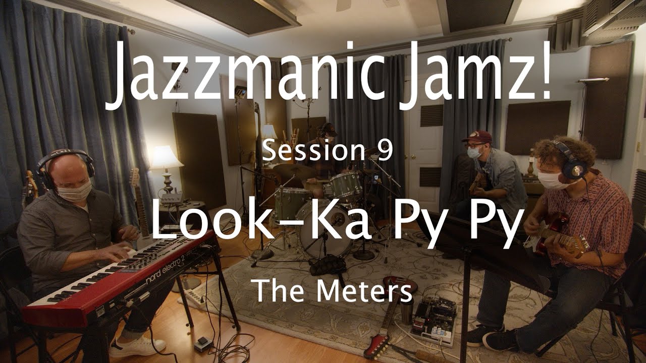 Jazzmanic Jamz! - Session 9 - Look-Ka Py Py - The Meters - YouTube