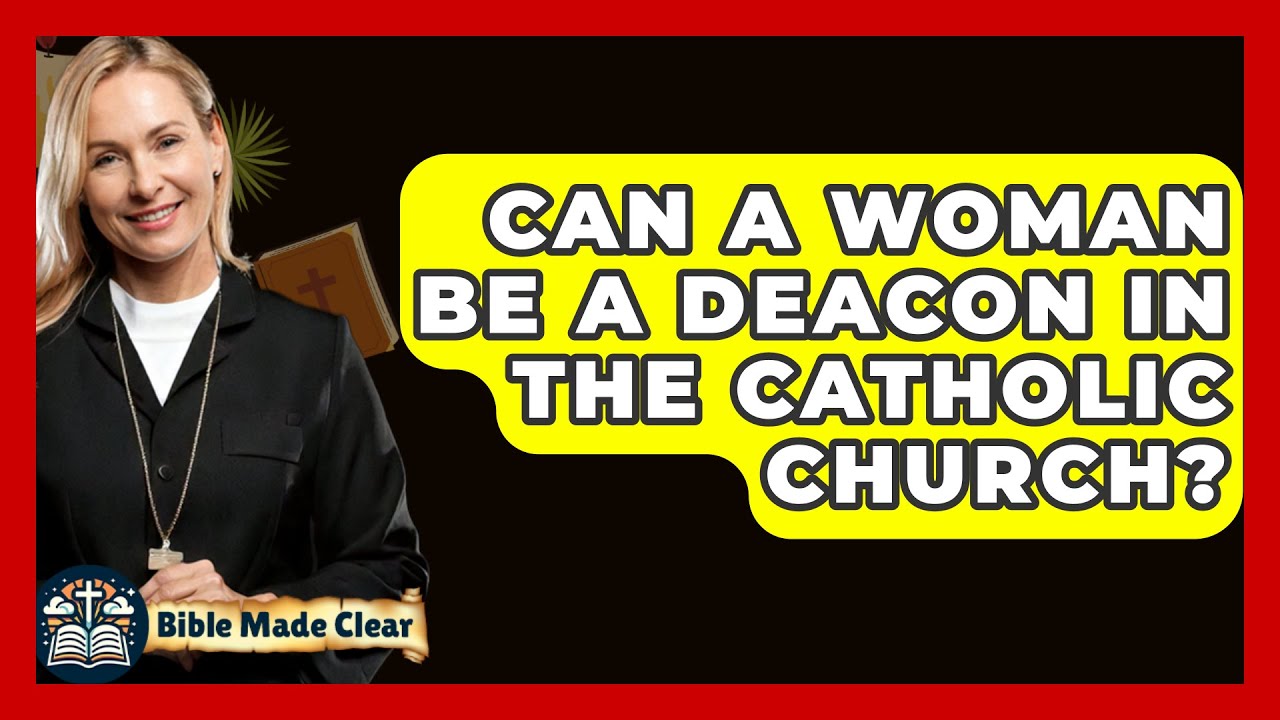 Can A Woman Be A Deacon In The Catholic Church? - BibleMadeClear.com ...