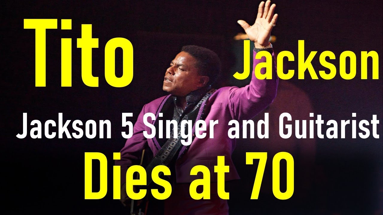 Tito Jackson, Jackson 5 Singer and Guitarist, Dies at 70 | Tito Jackson ...