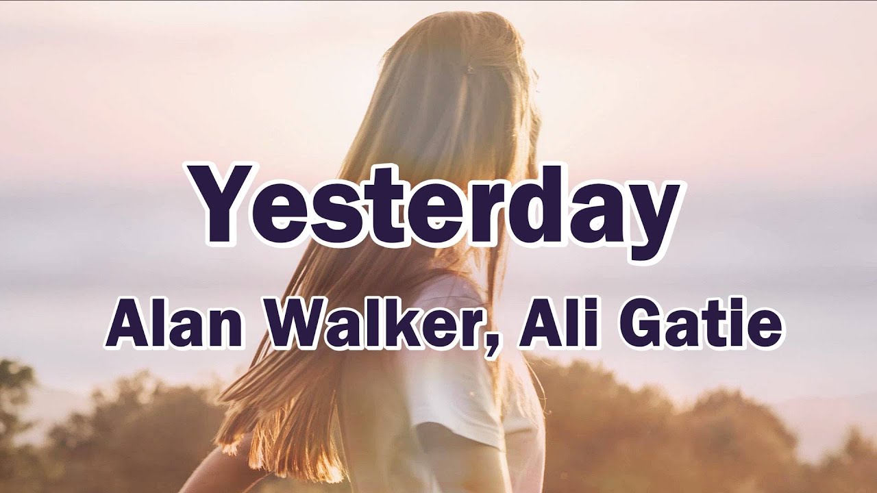 Yesterday イエスタデイ 歌詞カタカナ【Alan Walker, Ali Gatie】 - YouTube