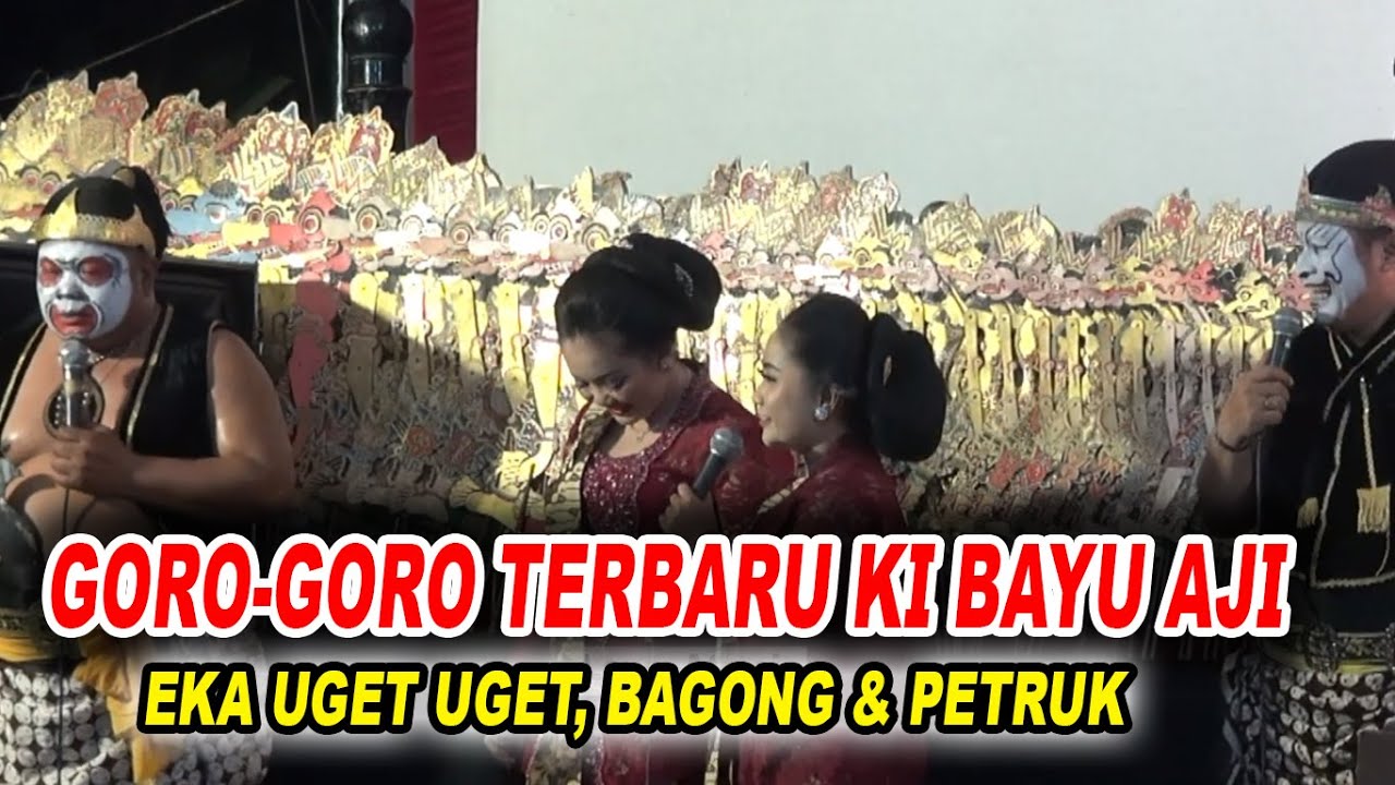 GORO GORO TERBARU KI BAYU AJI, EKA UGET-UGET, BAGONG & PETRUK - YouTube
